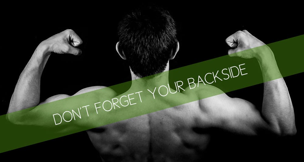 Don’t Forget Your Backside