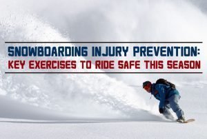 Snowboarding Injury Prevention: Key Exercises to Ride Safe This Season ...