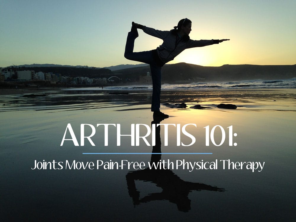 Arthritis 101: Joints Move Pain-Free with Physical Therapy