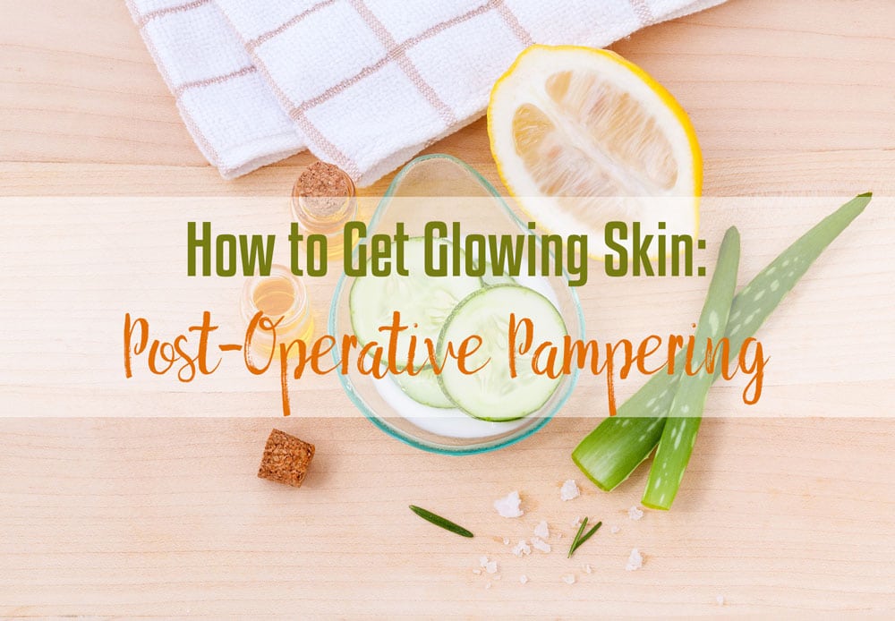 How to Get Glowing Skin: Post-Operative Pampering - Coury & Buehler ...