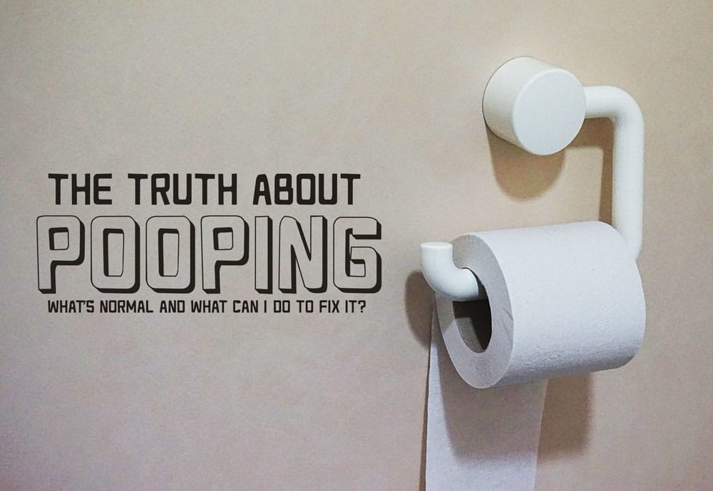 The Truth About Pooping: What’s Normal and What Can I Do to Fix It?