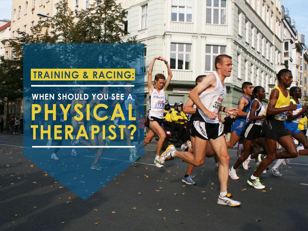 Training and Racing: When Should You See a Physical Therapist? - Coury ...