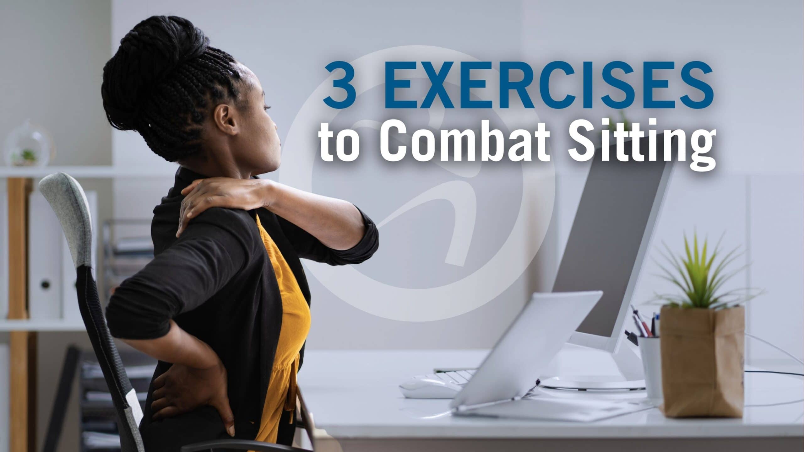 3 Exercises to Combat Sitting - Coury & Buehler Physical Therapy